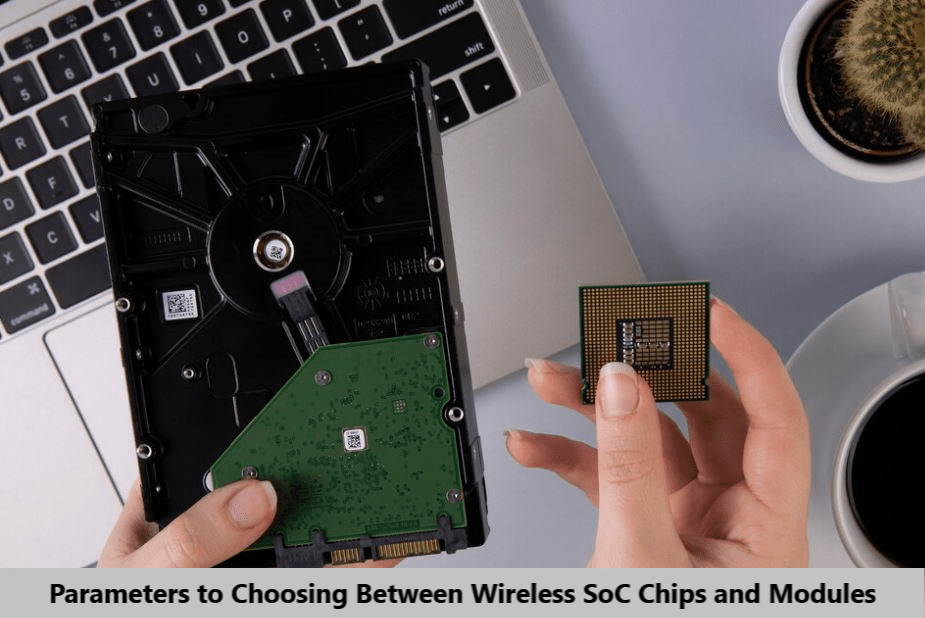 Parameters to Look at When Choosing Between Wireless SoC Chips and ...
